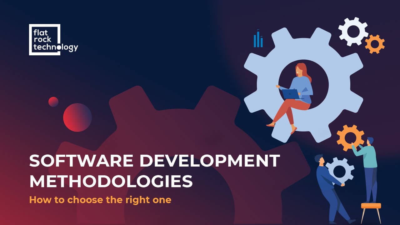 Choosing the right software development methodology for your project