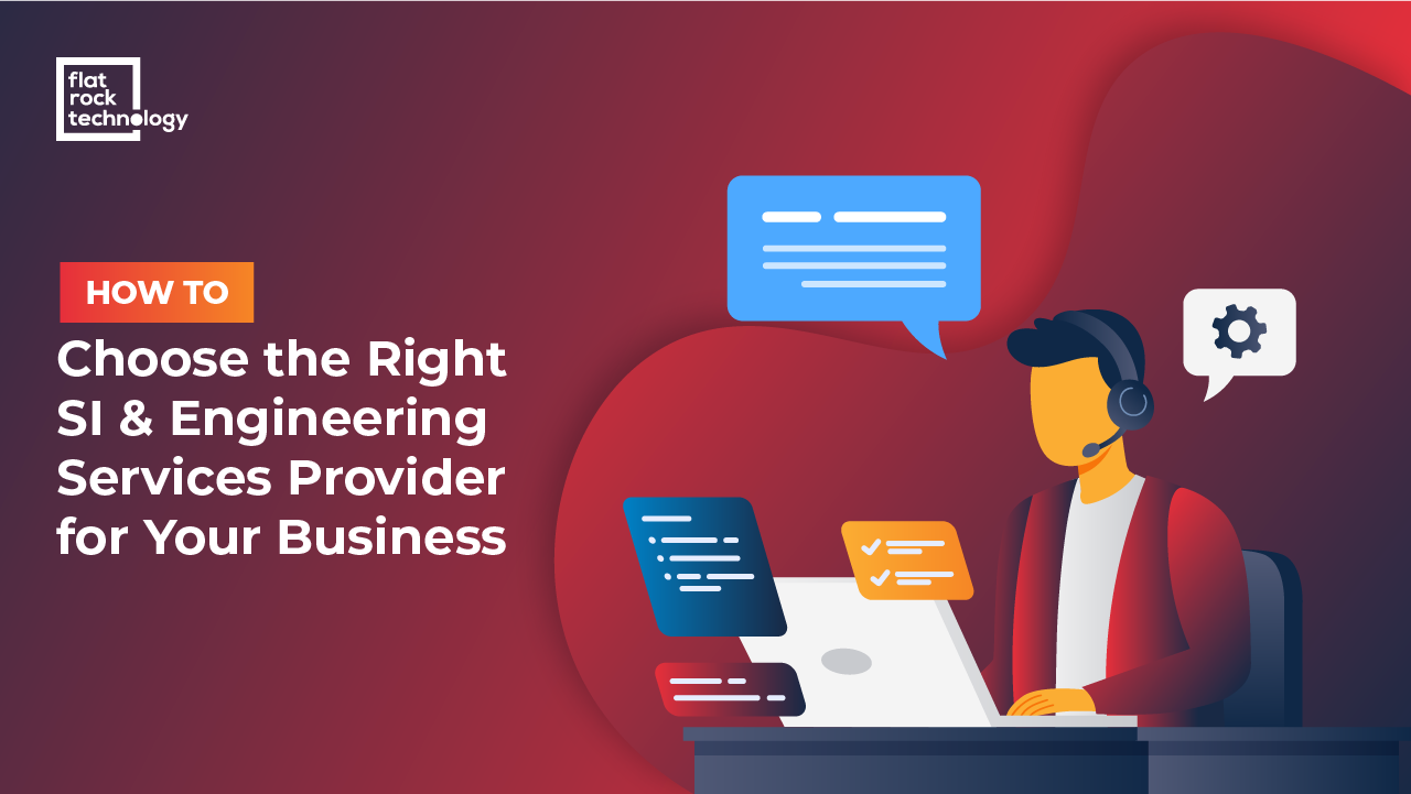 Choosing the SI & Engineering Services Provider: A Guide